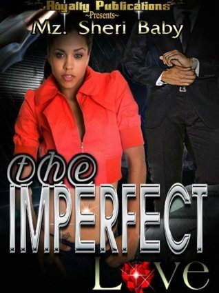 The Imperfect Love by Mz. Sheri Baby | Goodreads
