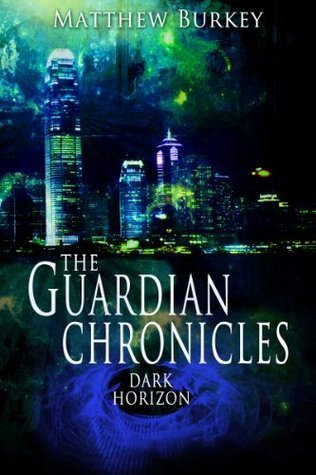 The Guardian Chronicles: Dark Horizon by Matthew Burkey | Goodreads