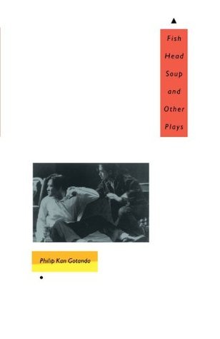 Fish Head Soup and Other Plays by Philip Kan Gotanda | Goodreads