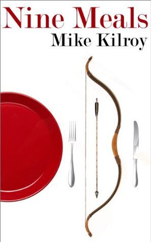 Nine Meals by Mike Kilroy | Goodreads