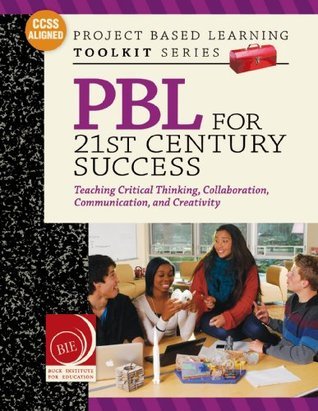 PBL for 21st Century Success: Teaching Critical Thinking, Collaboration ...