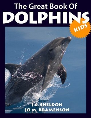 Dolphins! The Great Book of Dolphins For Kids: All About Dolphins with ...