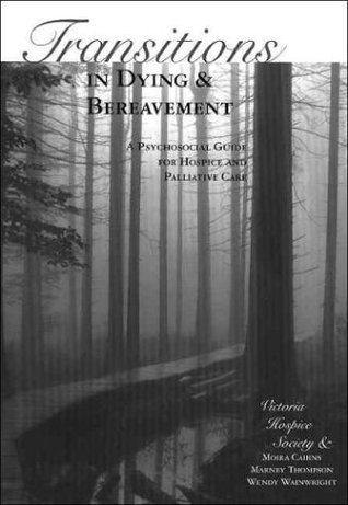 Transitions in Dying and Bereavement: A Psychosocial Guide for Hospice ...
