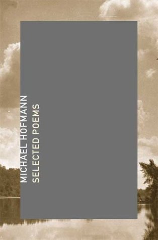 Selected Poems by Michael Hofmann | Goodreads
