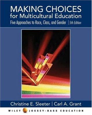 Making Choices for Multicultural Education: Five Approaches to RACE ...
