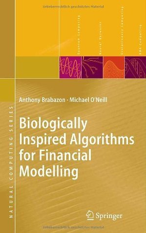Biologically Inspired Algorithms for Financial Modelling by Anthony ...