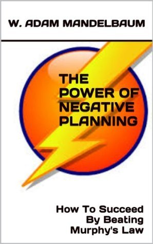 THE POWER OF NEGATIVE PLANNING : How To Succeed By Beating Murphy's Law ...