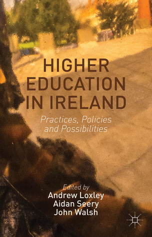 Higher Education in Ireland: Practices, Policies and Possibilities by ...