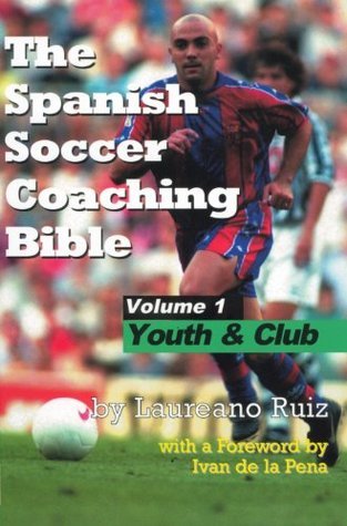 The Spanish Soccer Coaching Bible - Youth and Club by Laureano Ruiz ...