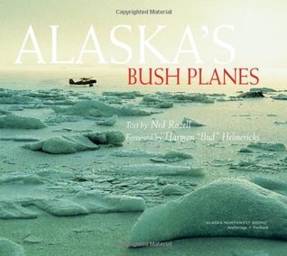Alaska's Bush Planes by Ned Rozell | Goodreads