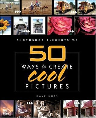Photoshop Elements 2.0: 50 Ways to Create Cool Pictures by David A ...