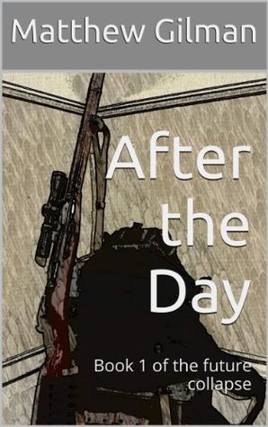 After the Day (The Future Collapse #1) by Matthew Gilman | Goodreads