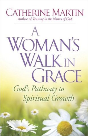 A Woman's Walk in Grace: God's Pathway to Spiritual Growth by Catherine ...