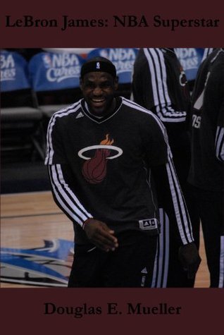 LeBron James: NBA Superstar by Douglas E. Mueller | Goodreads