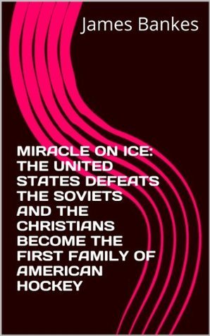 MIRACLE ON ICE: THE CHRISTIANS BECOME THE FIRST FAMILY OF AMERICAN ...