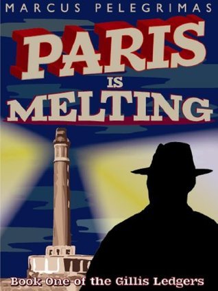 Paris Is Melting (The Gillis Ledgers, #1) by Marcus Pelegrimas | Goodreads