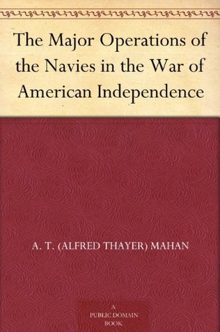 The Major Operations of the Navies in the War of American Independence ...