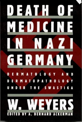 Death of Medicine in Nazi Germany by Wolfgang Weyers | Goodreads