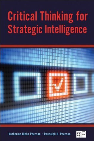 Critical Thinking for Strategic Intelligence by Katherine Hibbs Pherson ...