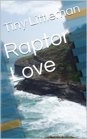 Raptor Love by Tiny Littleman | Goodreads