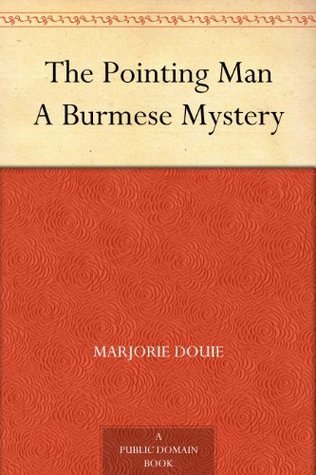 The Pointing Man A Burmese Mystery by Marjorie Douie | Goodreads