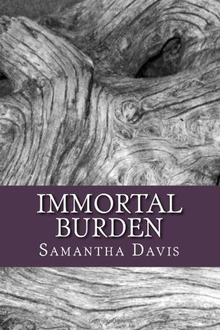 Immortal Burden by Samantha Davis | Goodreads