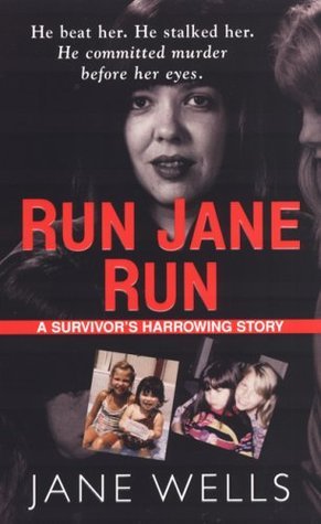 Run Jane Run: A Survivor's Harrowing Story by Jane Wells | Goodreads