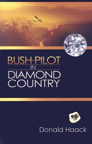 Bush-Pilot in Diamond Country by Donald Haack | Goodreads