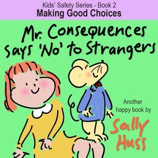 Mr. Consequences says "No" to Strangers by Sally Huss | Goodreads