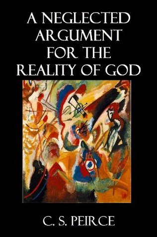 A Neglected Argument For The Reality Of God by Charles Sanders Peirce ...