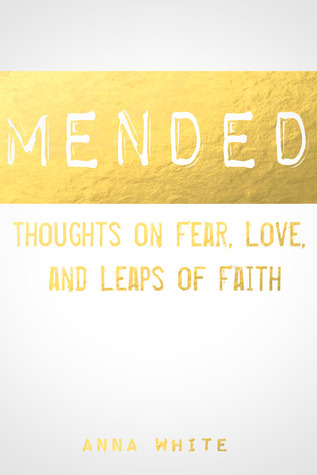 Mended: Thoughts on Life, Love, and Leaps of Faith by Ännä White ...