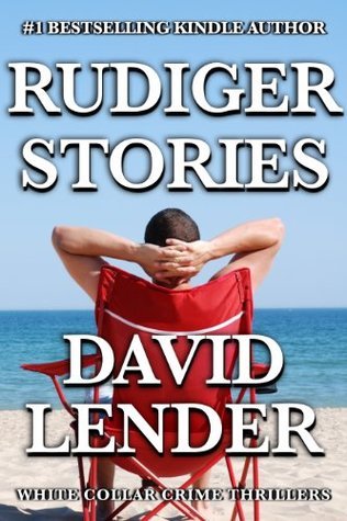 Rudiger Stories (White Collar Crime Thriller #2) by David Lender ...