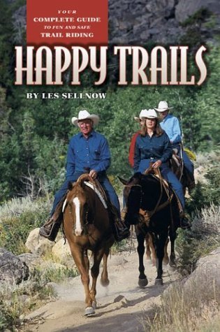 Happy Trails: Your Complete Guide to Fun and Safe Trail Riding by Les ...