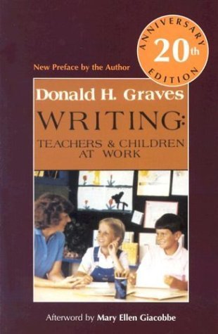 Writing: Teachers & Children at Work by Donald H. Graves | Goodreads
