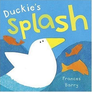 Duckie's Splash by Frances Barry | Goodreads