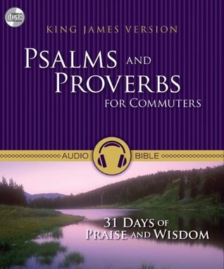 KJV, Psalms and Proverbs for Commuters, Audio CD: 31 Days of Praise and ...