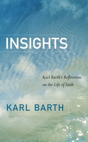 Insights: Karl Barth's Reflections on the Life of Faith by Karl Barth ...