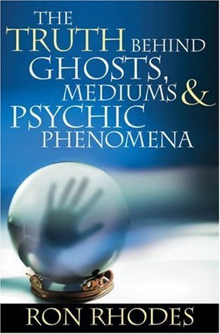 The Truth Behind Ghosts, Mediums, and Psychic Phenomena by Ron Rhodes ...