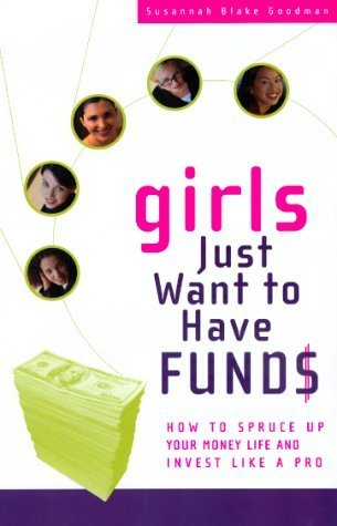 Girls Just Want to Have Funds: How to Spruce Up Your Money and Invest ...