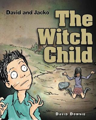 David and Jacko: The Witch Child by David Downie | Goodreads