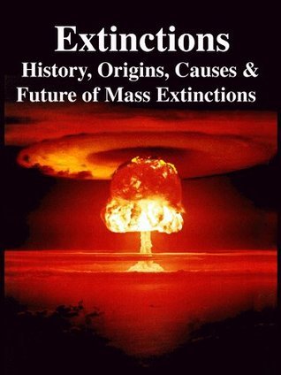 Extinctions: History, Origins, Causes & Future of Mass Extinctions by ...