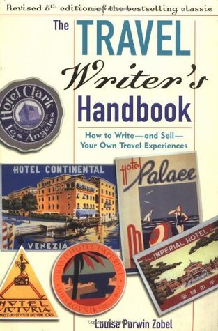 The Travel Writer's Handbook 5th Ed: How to Write and Sell Your Own ...