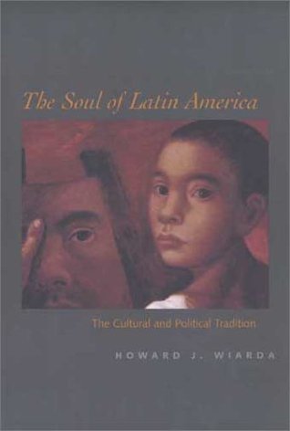 The Soul of Latin America: The Cultural and Political Tradition by ...