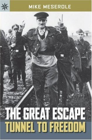 The Great Escape: Tunnel to Freedom by Mike Meserole | Goodreads