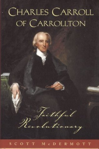 Charles Carroll of Carrollton: Faithful Revolutionary by Scott ...
