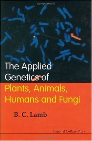 The Applied Genetics of Plants, Animals, Humans and Fungi by Bernard C ...