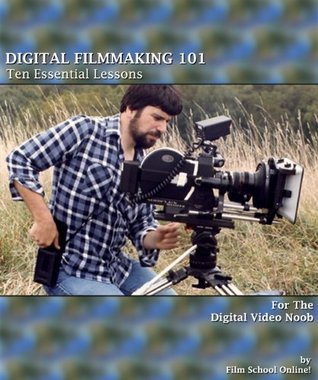 DIGITAL FILMMAKING 101 - Ten Essential Lessons for Beginners by Film ...