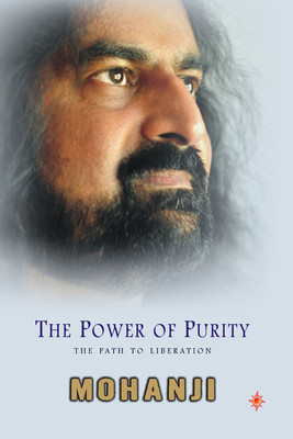 The Power of Purity: The Path to Liberation by Mohanji | Goodreads