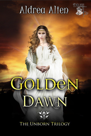 Golden Dawn (Unborn Trilogy, #1) by Aldrea Alien | Goodreads