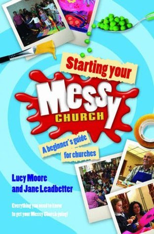 Starting Your Messy Church: A Beginner's Guide for Churches by Lucy ...
